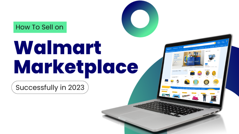 How To Sell on Walmart Marketplaces Successfully: Complete Guide 2023