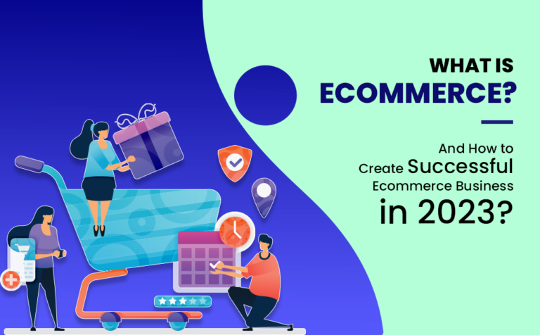 What is Ecommerce? How to Make Successful Ecommerce Business in 2023?