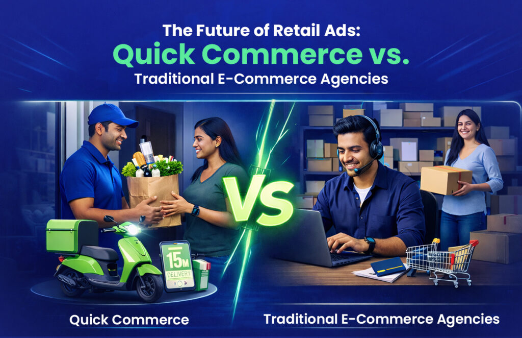 Future of Retail Ads: Quick Commerce vs Traditional E-Commerce Agencies